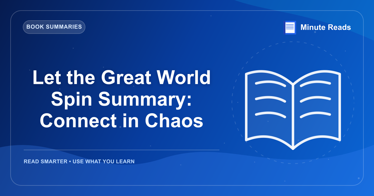 Let the Great World Spin Summary: Connect in Chaos — MinuteReads blog thumbnail
