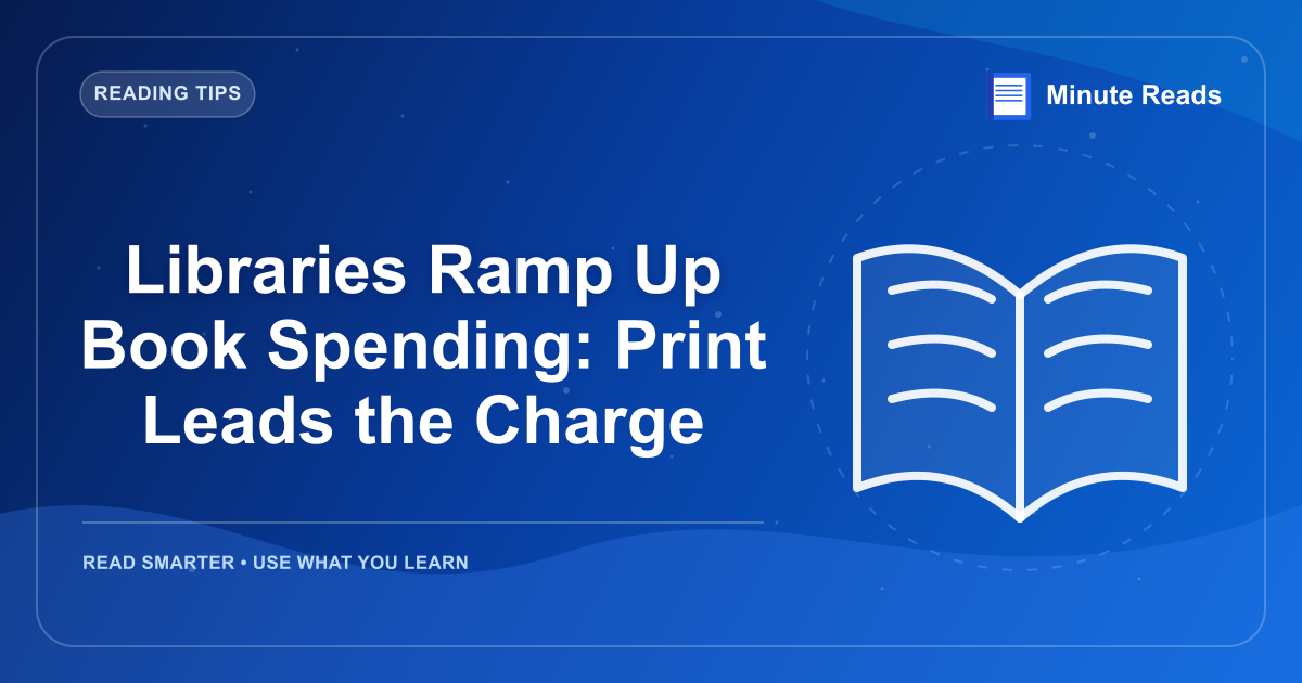 Libraries Ramp Up Book Spending: Print Leads the Charge — MinuteReads blog thumbnail