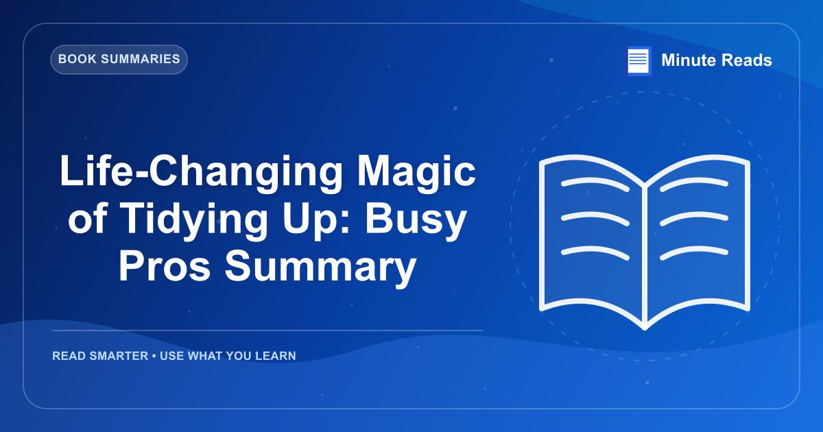 Life-Changing Magic of Tidying Up: Busy Pros Summary — MinuteReads blog thumbnail