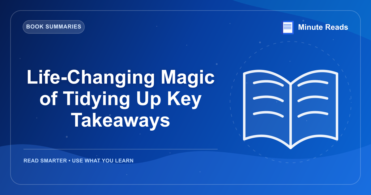 Life-Changing Magic of Tidying Up Key Takeaways — MinuteReads blog thumbnail