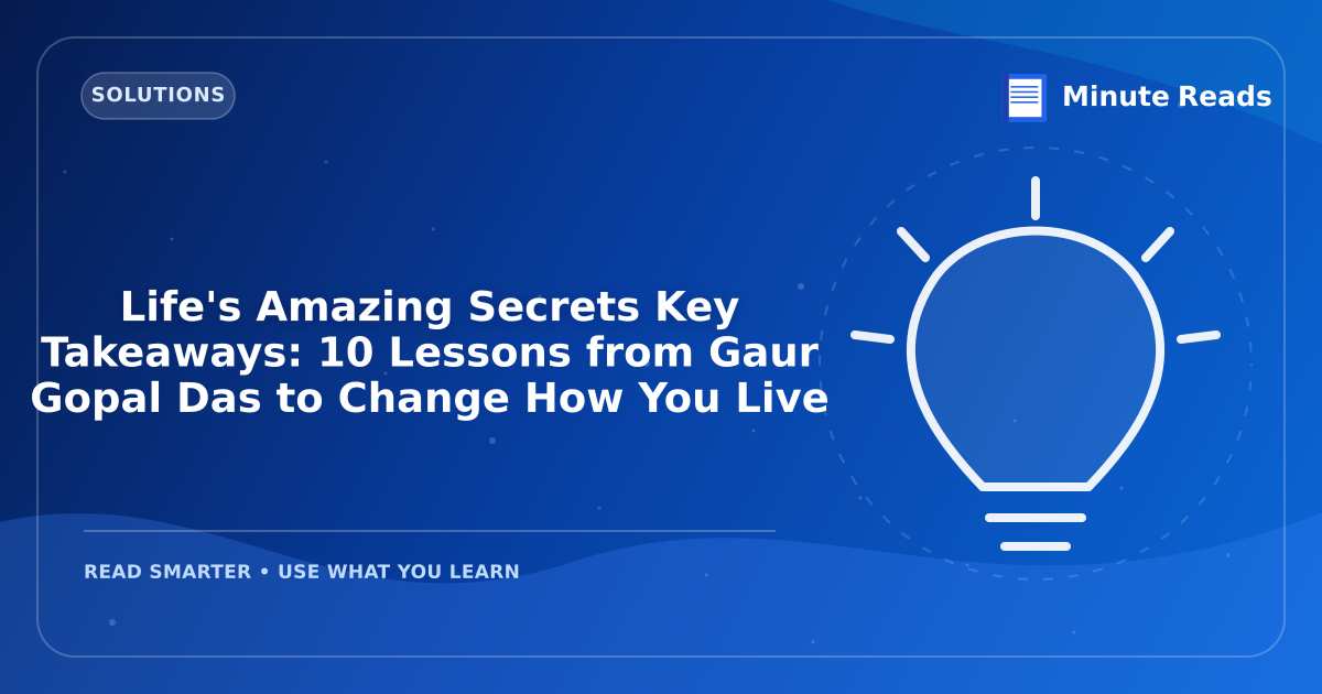 Life's Amazing Secrets Key Takeaways: 10 Lessons from Gaur Gopal Das to Change How You Live — MinuteReads blog thumbnail