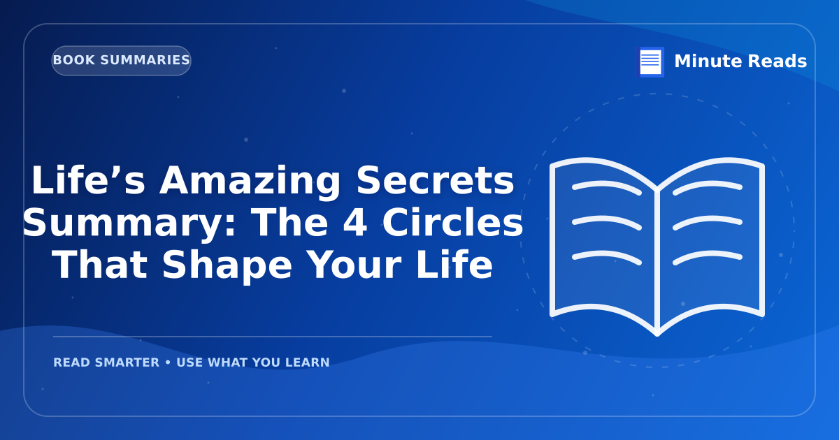 Life’s Amazing Secrets Summary: The 4 Circles That Shape Your Life — MinuteReads blog thumbnail