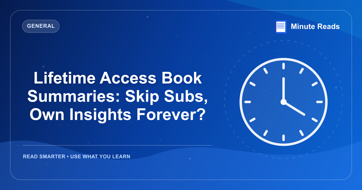 Lifetime Access Book Summaries: Skip Subs, Own Insights Forever? — MinuteReads blog thumbnail