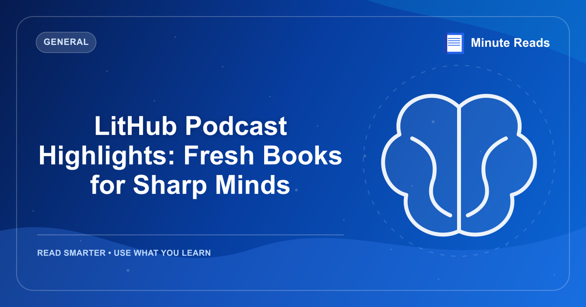 LitHub Podcast Highlights: Fresh Books for Sharp Minds — MinuteReads blog thumbnail