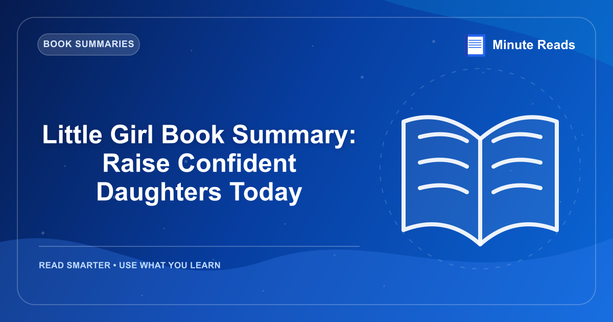 Little Girl Book Summary: Raise Confident Daughters Today — MinuteReads blog thumbnail