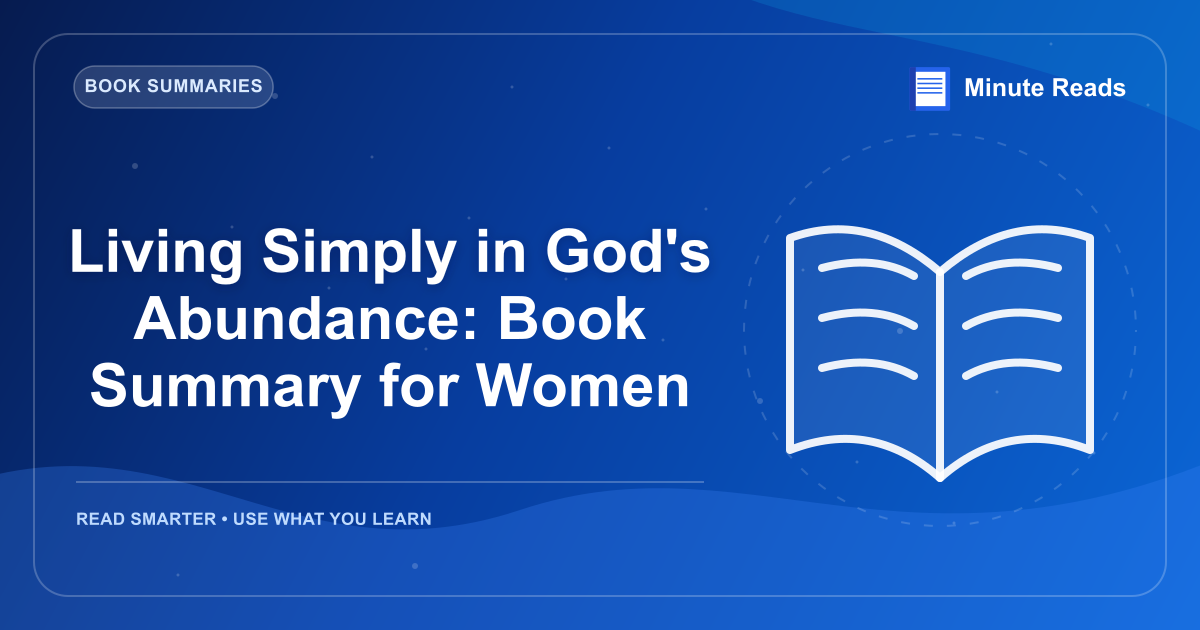 Living Simply in God's Abundance: Book Summary for Women — MinuteReads blog thumbnail