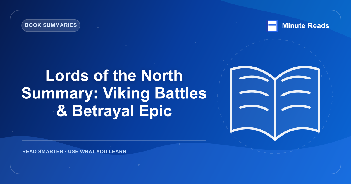 Lords of the North Summary: Viking Battles & Betrayal Epic — MinuteReads blog thumbnail