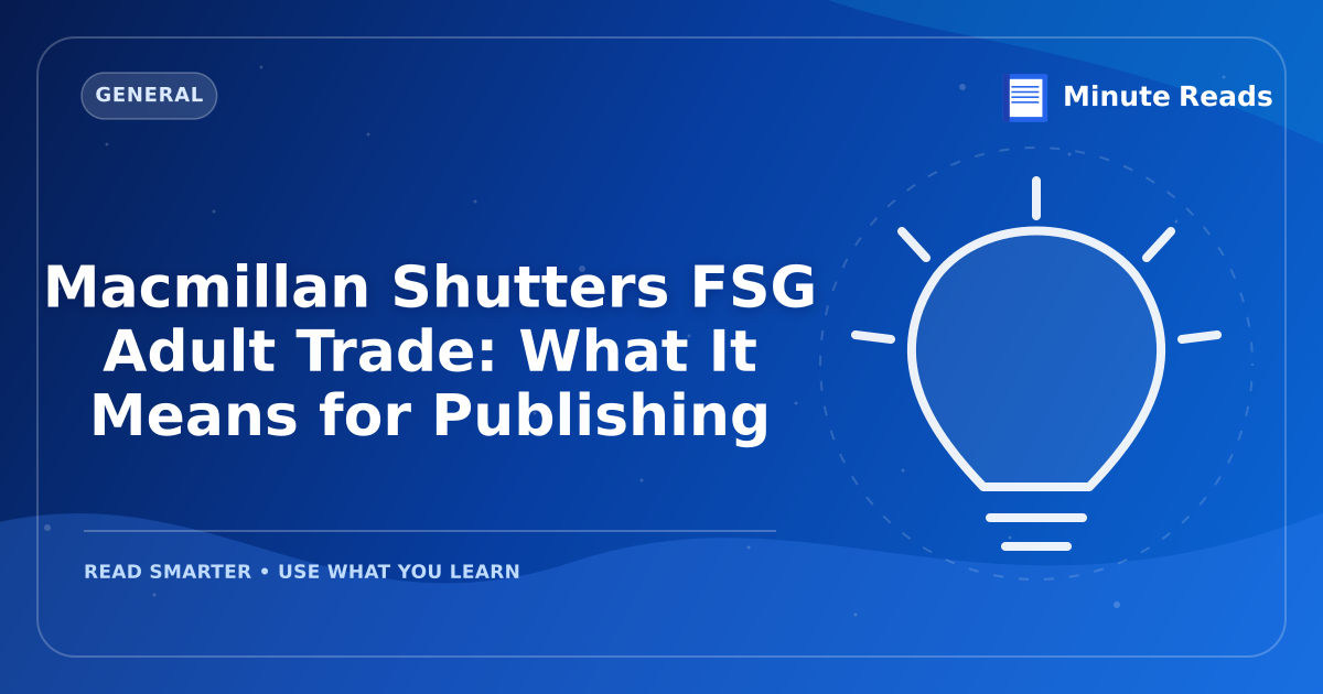 Macmillan Shutters FSG Adult Trade: What It Means for Publishing — MinuteReads blog thumbnail