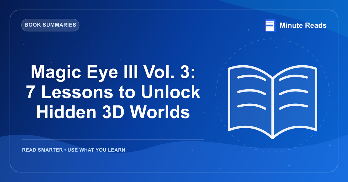 Magic Eye III Vol. 3: 7 Lessons to Unlock Hidden 3D Worlds — MinuteReads blog thumbnail