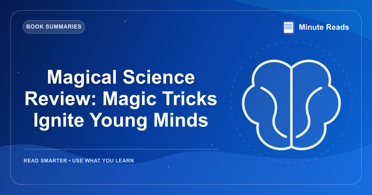 Magical Science Review: Magic Tricks Ignite Young Minds — MinuteReads blog thumbnail