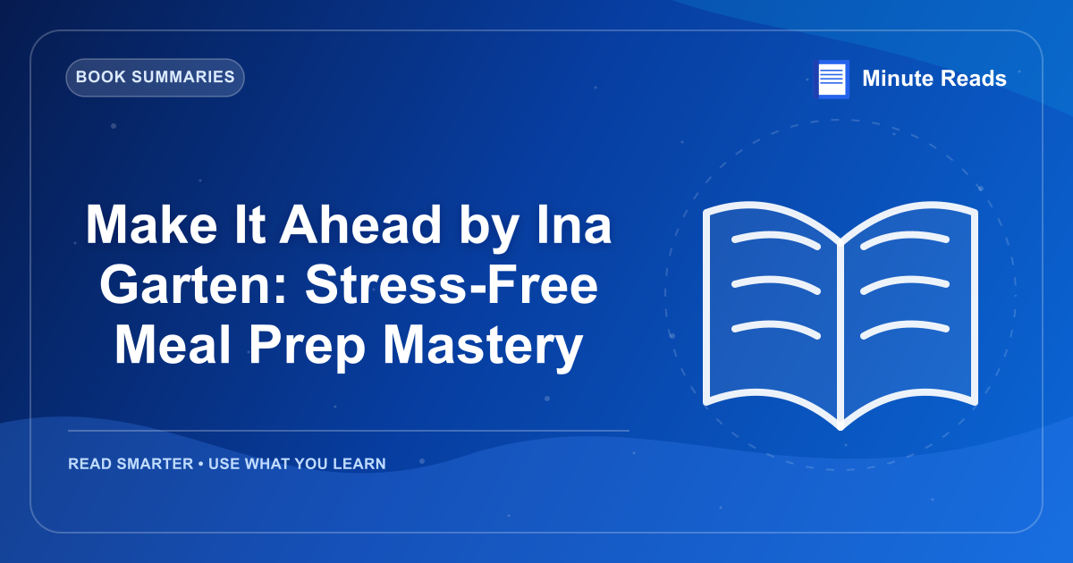 Make It Ahead by Ina Garten: Stress-Free Meal Prep Mastery — MinuteReads blog thumbnail