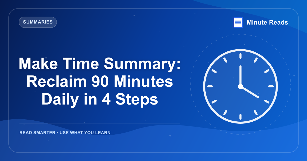 Make Time Summary: Reclaim 90 Minutes Daily in 4 Steps — MinuteReads blog thumbnail