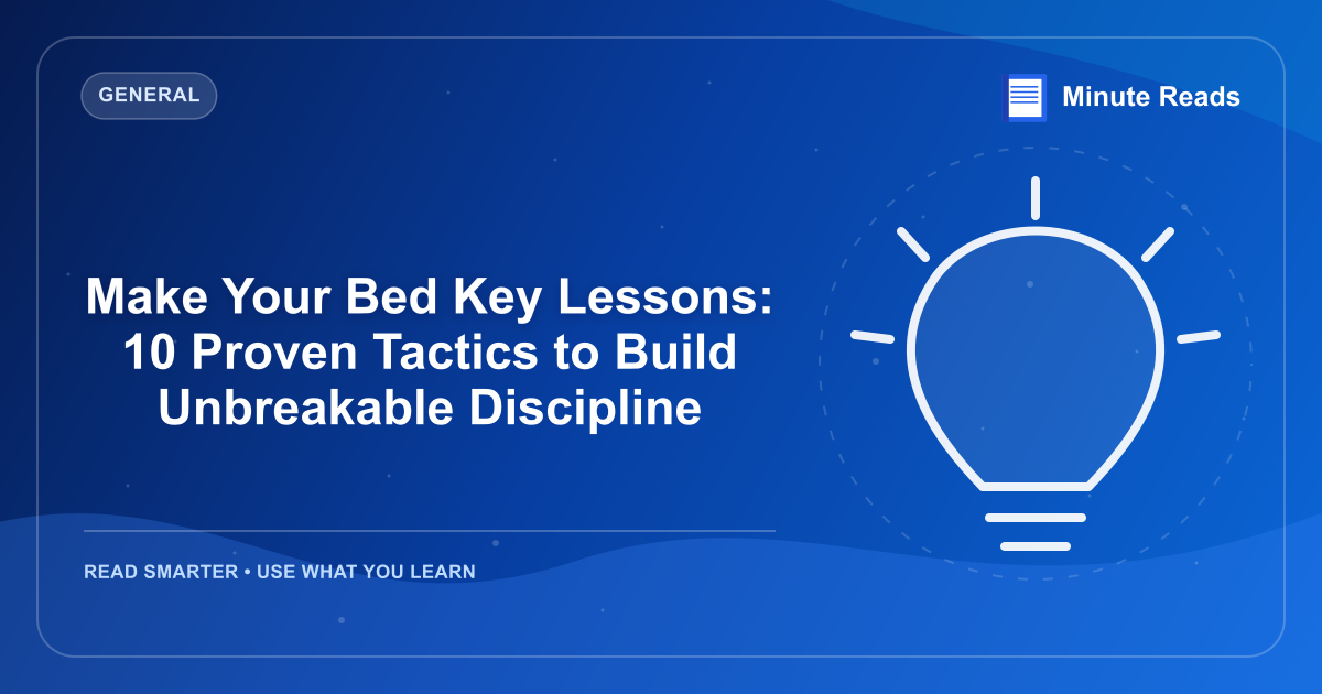 Make Your Bed Key Lessons: 10 Proven Tactics to Build Unbreakable Discipline — MinuteReads blog thumbnail