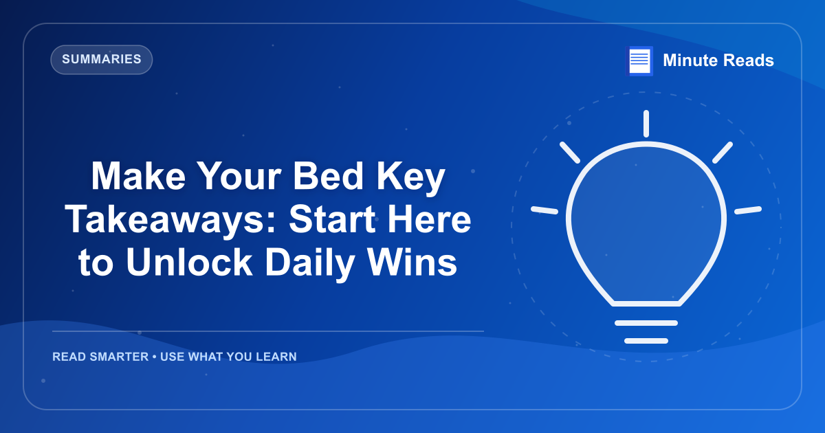 Make Your Bed Key Takeaways: Start Here to Unlock Daily Wins — MinuteReads blog thumbnail