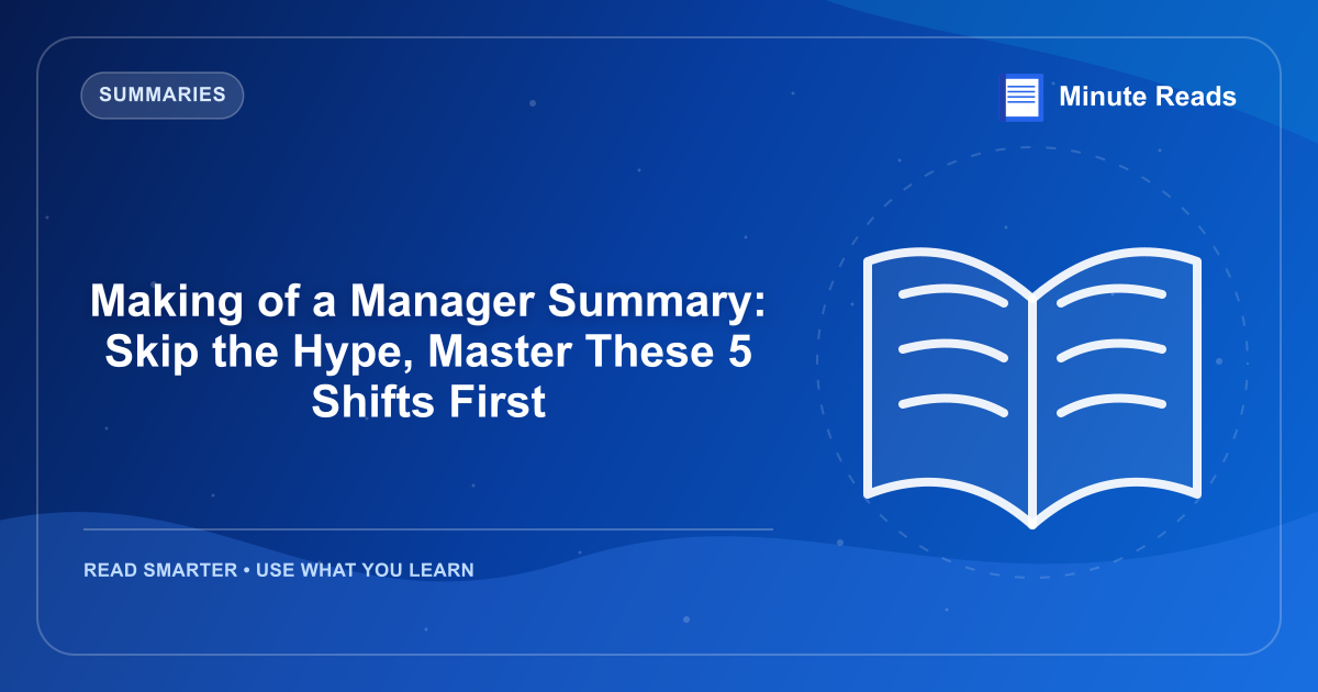 Making of a Manager Summary: Skip the Hype, Master These 5 Shifts First — MinuteReads blog thumbnail