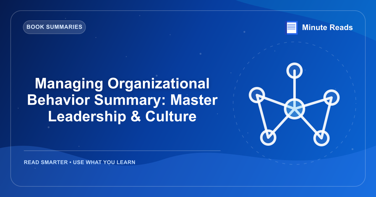 Managing Organizational Behavior Summary: Master Leadership & Culture — MinuteReads blog thumbnail