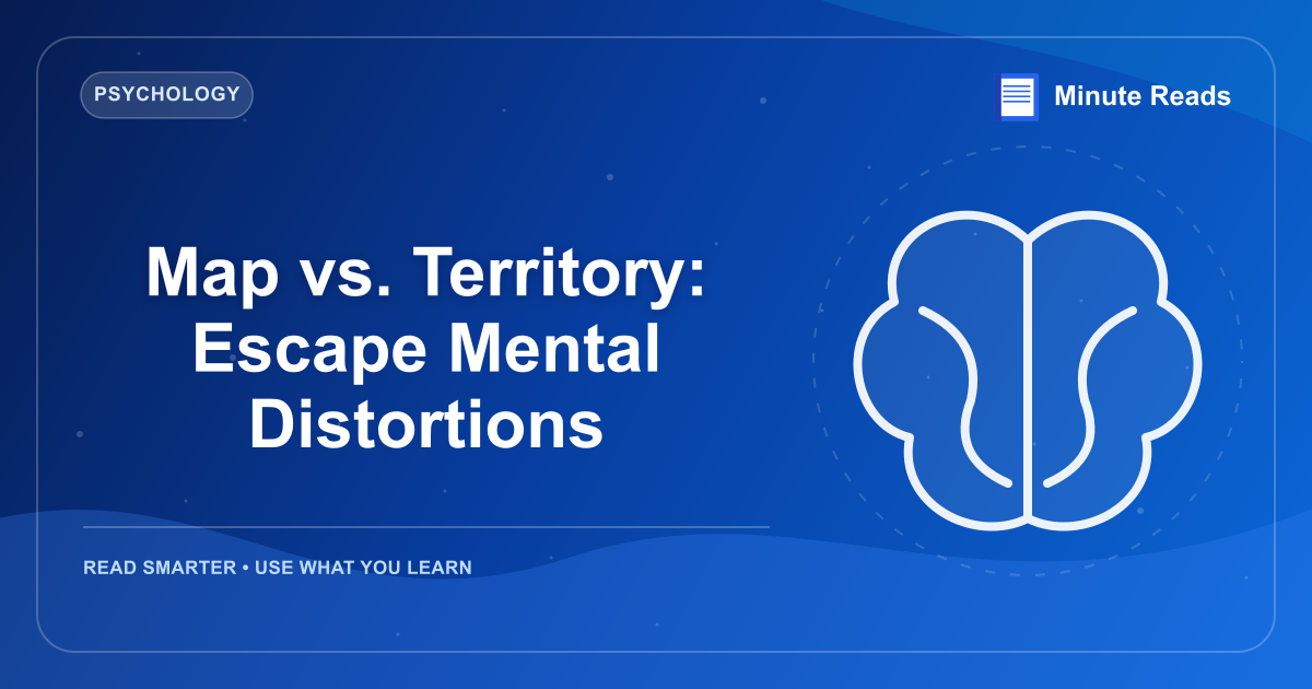Map vs. Territory: Escape Mental Distortions — MinuteReads blog thumbnail