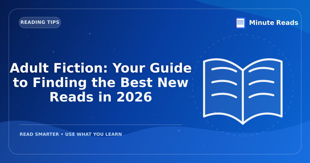 Adult Fiction: Your Guide to Finding the Best New Reads in 2026 — MinuteReads blog thumbnail