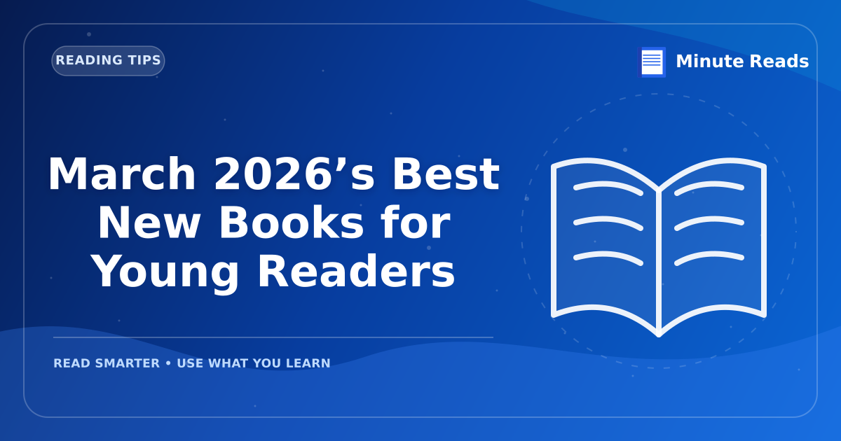 March 2026’s Best New Books for Young Readers — MinuteReads blog thumbnail