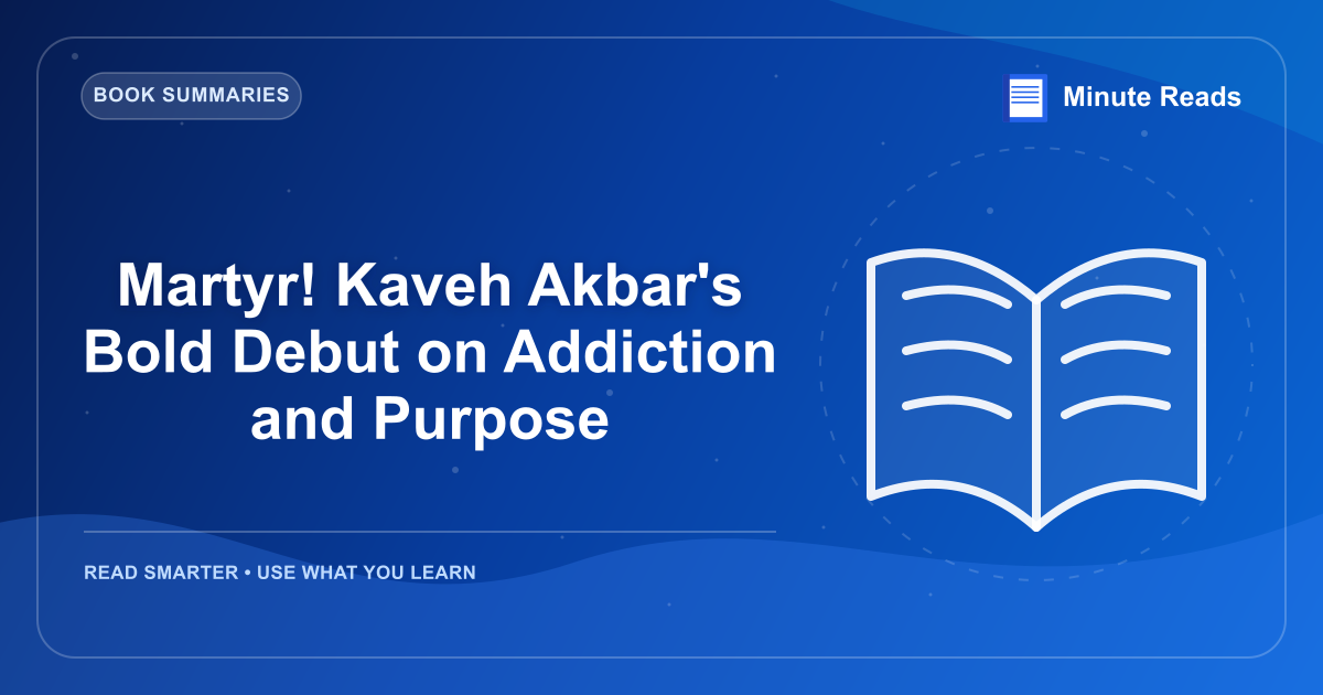 Martyr! Kaveh Akbar's Bold Debut on Addiction and Purpose — MinuteReads blog thumbnail