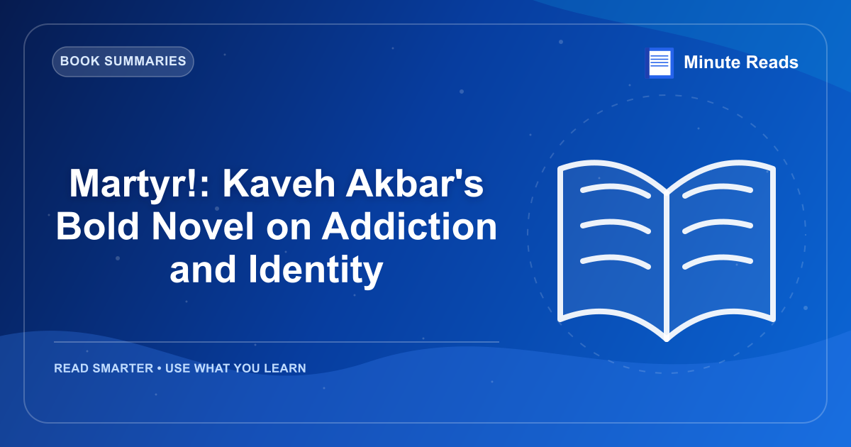 Martyr!: Kaveh Akbar's Bold Novel on Addiction and Identity — MinuteReads blog thumbnail