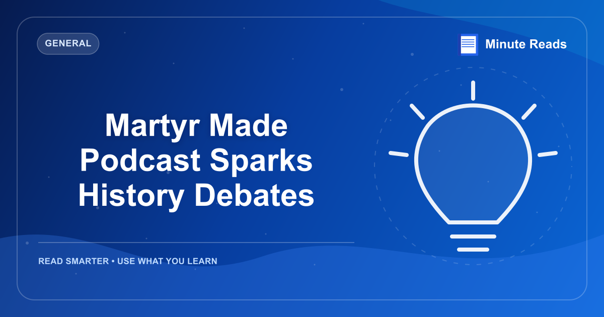 Martyr Made Podcast Sparks History Debates — MinuteReads blog thumbnail