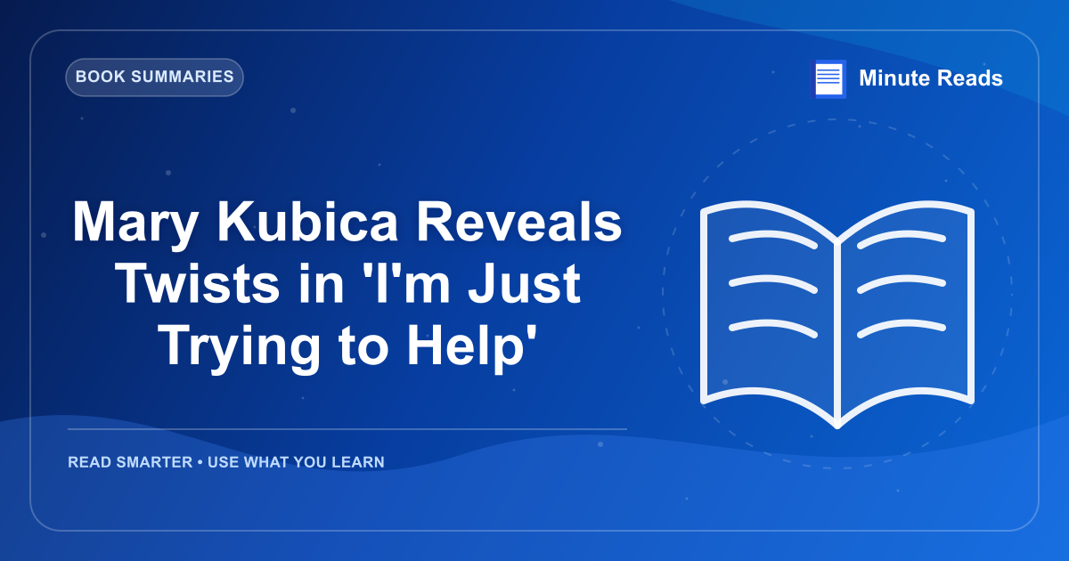 Mary Kubica Reveals Twists in 'I'm Just Trying to Help' — MinuteReads blog thumbnail