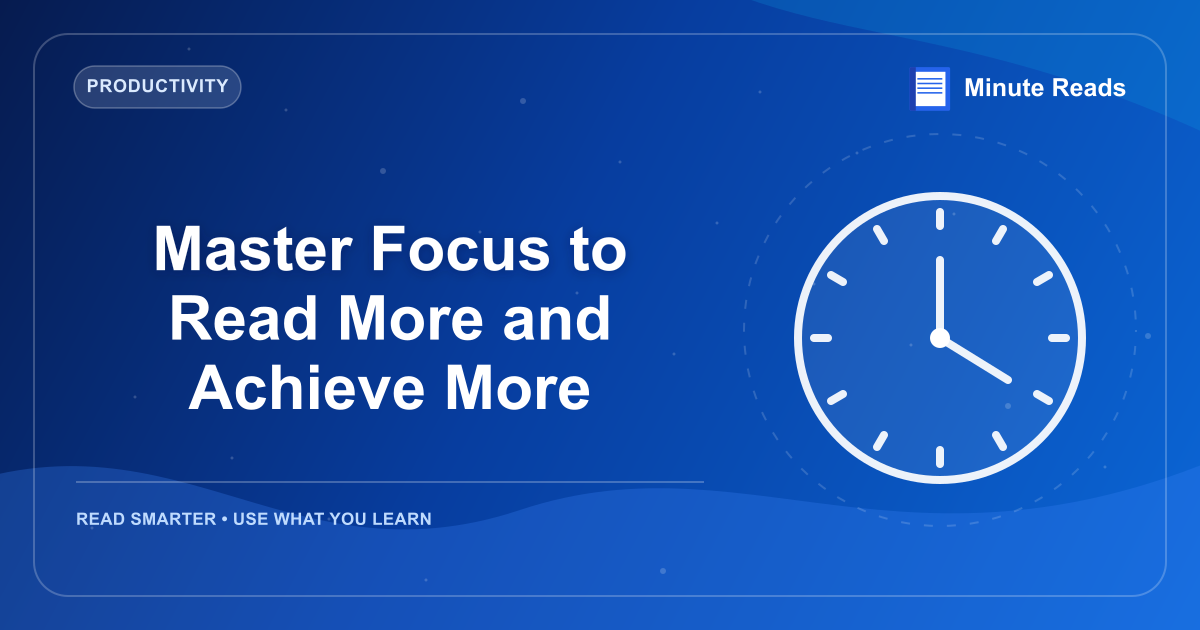 Master Focus to Read More and Achieve More — MinuteReads blog thumbnail