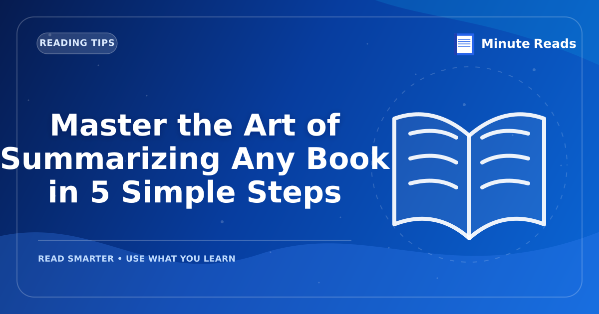 Master the Art of Summarizing Any Book in 5 Simple Steps — MinuteReads blog thumbnail