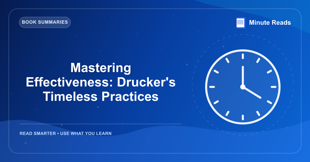 Mastering Effectiveness: Drucker's Timeless Practices — MinuteReads blog thumbnail