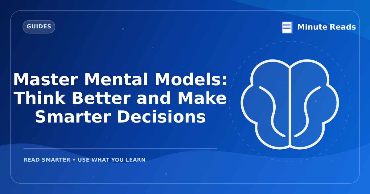 Master Mental Models: Think Better and Make Smarter Decisions — MinuteReads blog thumbnail