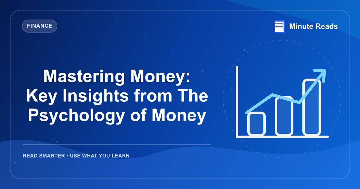 Mastering Money: Key Insights from The Psychology of Money — MinuteReads blog thumbnail