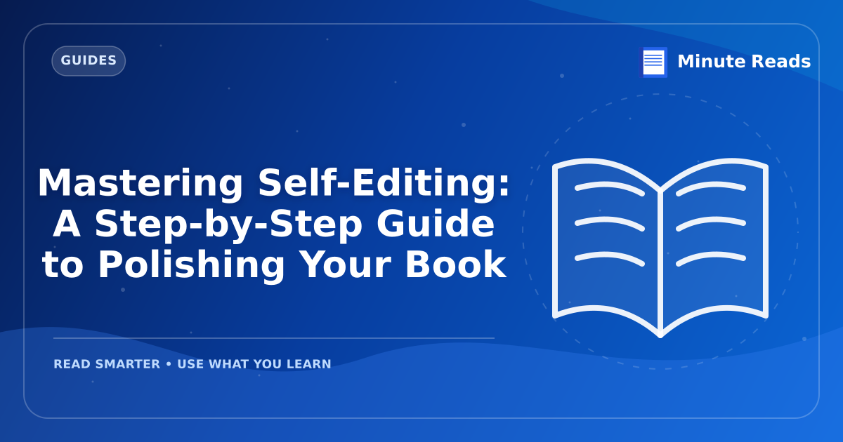 Mastering Self-Editing: A Step-by-Step Guide to Polishing Your Book — MinuteReads blog thumbnail