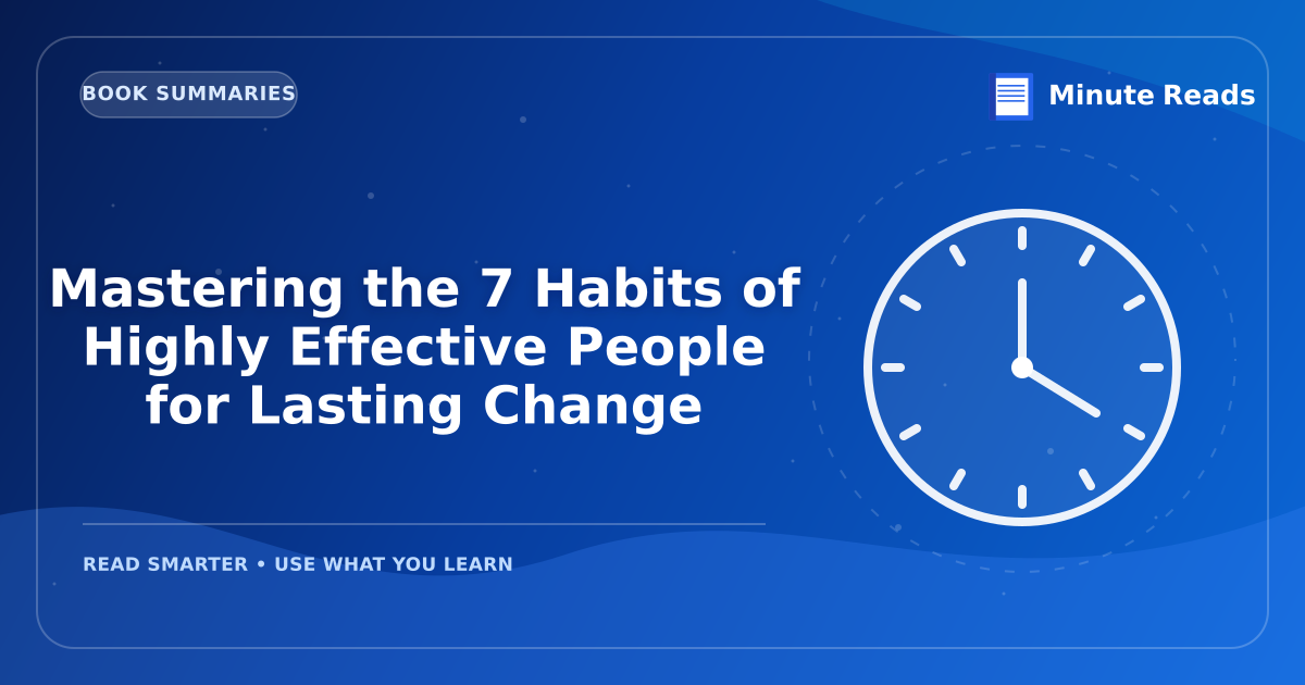 Mastering the 7 Habits of Highly Effective People for Lasting Change — MinuteReads blog thumbnail