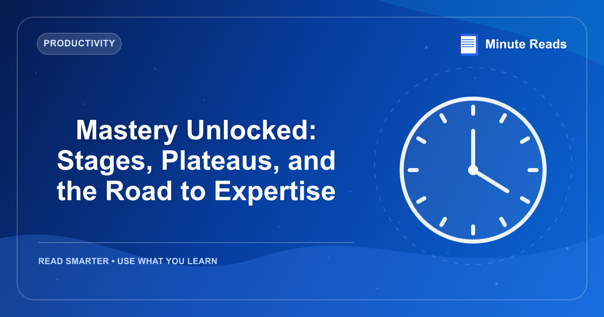Mastery Unlocked: Stages, Plateaus, and the Road to Expertise — MinuteReads blog thumbnail