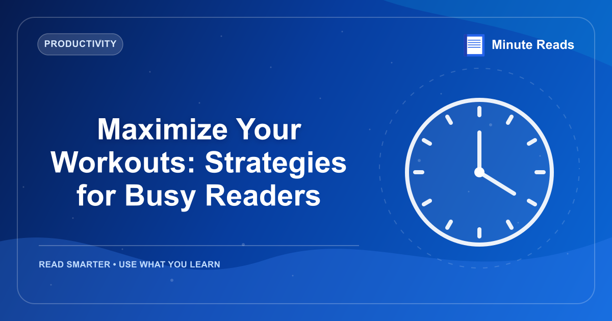 Maximize Your Workouts: Strategies for Busy Readers — MinuteReads blog thumbnail