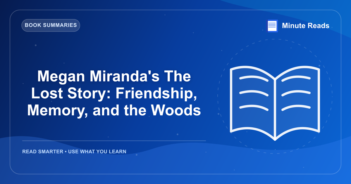 Megan Miranda's The Lost Story: Friendship, Memory, and the Woods — MinuteReads blog thumbnail
