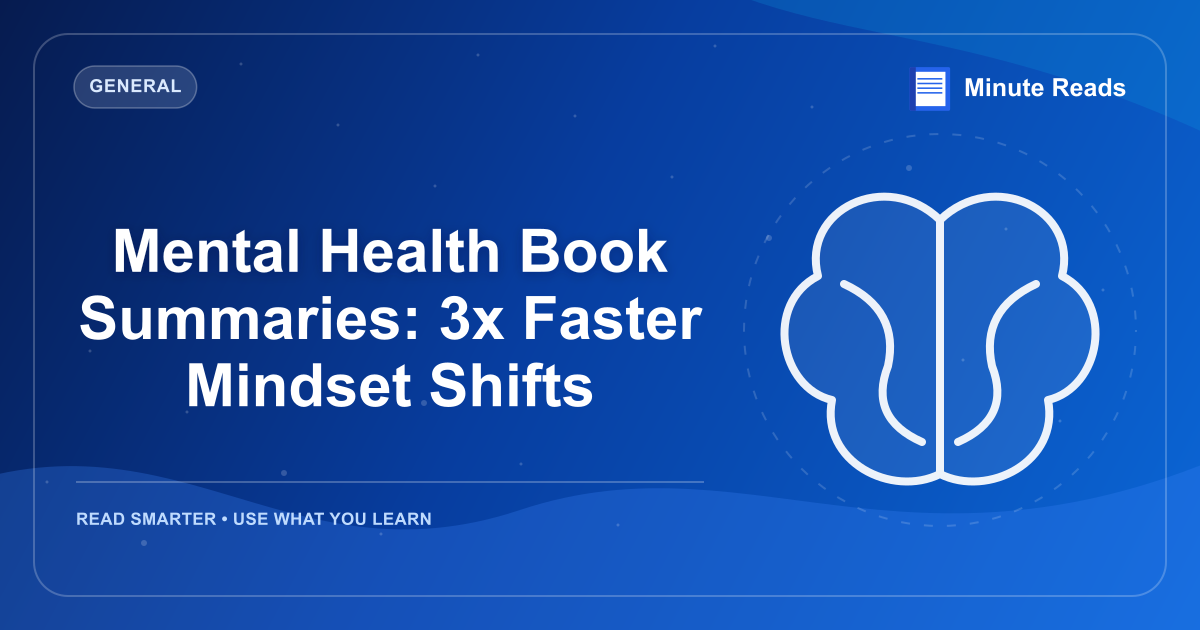 Mental Health Book Summaries: 3x Faster Mindset Shifts — MinuteReads blog thumbnail