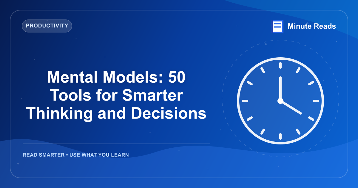 Mental Models: 50 Tools for Smarter Thinking and Decisions — MinuteReads blog thumbnail