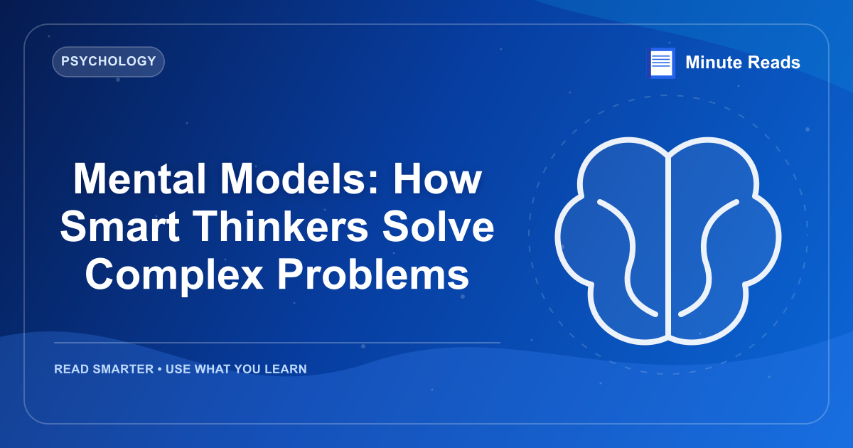 Mental Models: How Smart Thinkers Solve Complex Problems — MinuteReads blog thumbnail