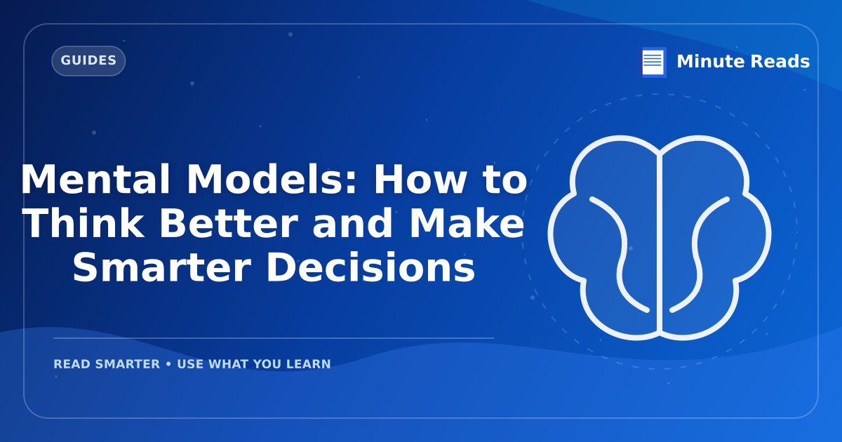 Mental Models: How to Think Better and Make Smarter Decisions — MinuteReads blog thumbnail