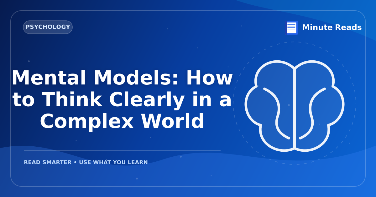 Mental Models: How to Think Clearly in a Complex World — MinuteReads blog thumbnail