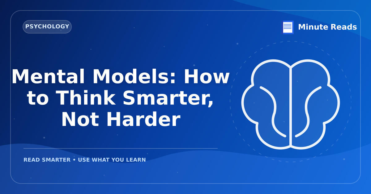 Mental Models: How to Think Smarter, Not Harder — MinuteReads blog thumbnail