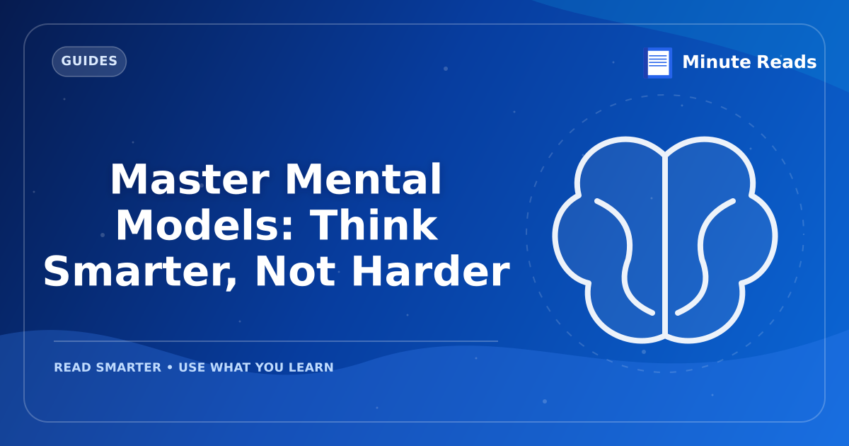 Master Mental Models: Think Smarter, Not Harder — MinuteReads blog thumbnail