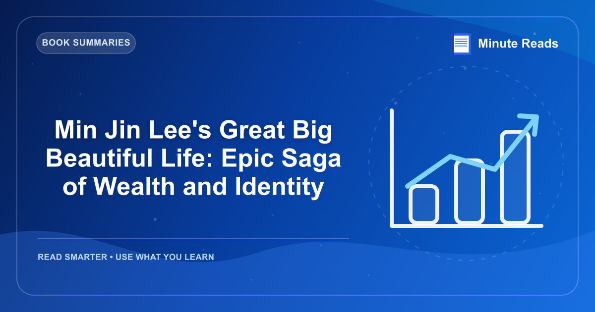Min Jin Lee's Great Big Beautiful Life: Epic Saga of Wealth and Identity — MinuteReads blog thumbnail