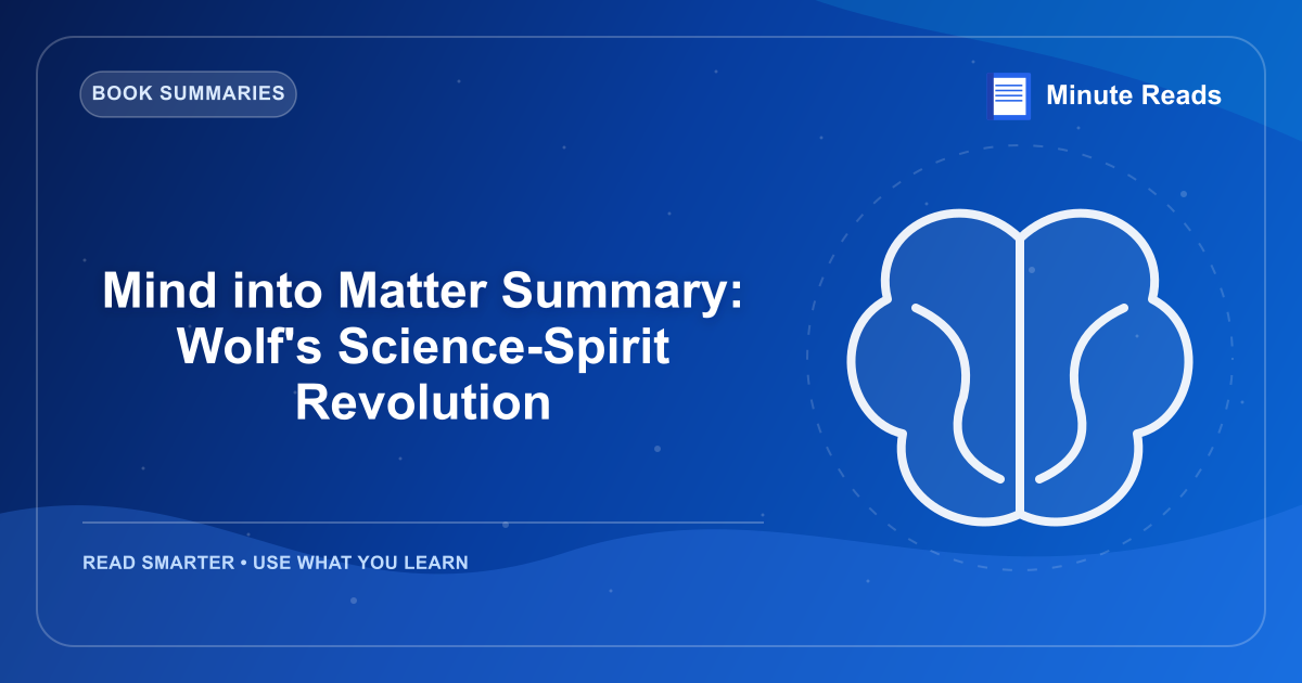 Mind into Matter Summary: Wolf's Science-Spirit Revolution — MinuteReads blog thumbnail