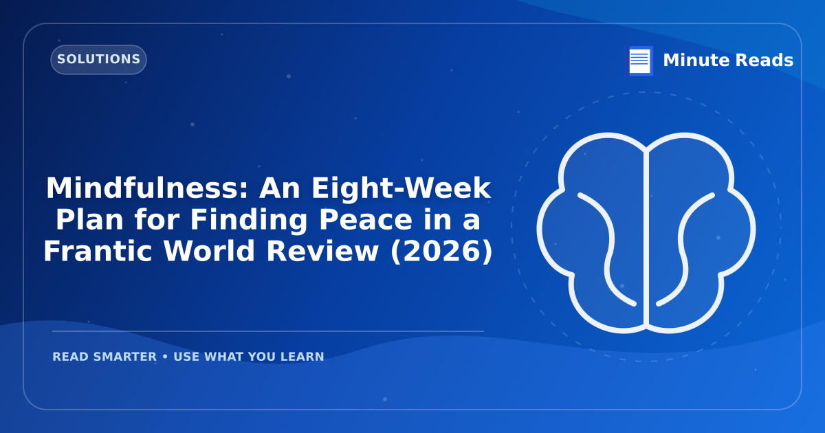 Mindfulness: An Eight-Week Plan for Finding Peace in a Frantic World Review (2027) — MinuteReads blog thumbnail