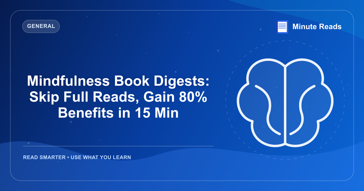 Mindfulness Book Digests: Skip Full Reads, Gain 80% Benefits in 15 Min — MinuteReads blog thumbnail