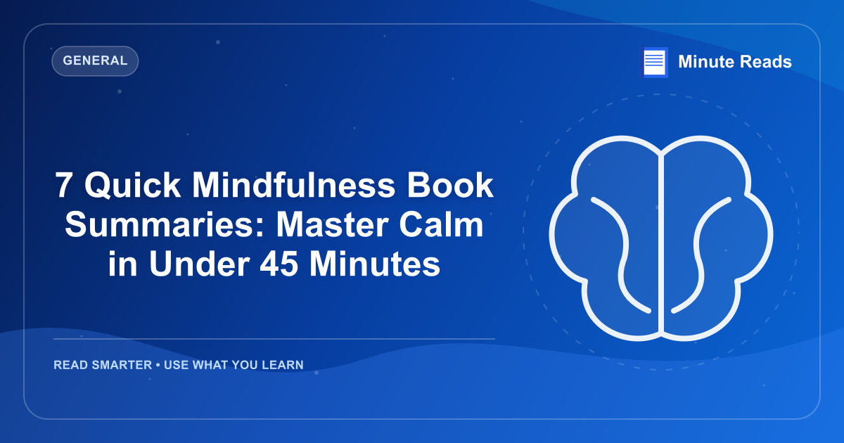 7 Quick Mindfulness Book Summaries: Master Calm in Under 45 Minutes — MinuteReads blog thumbnail