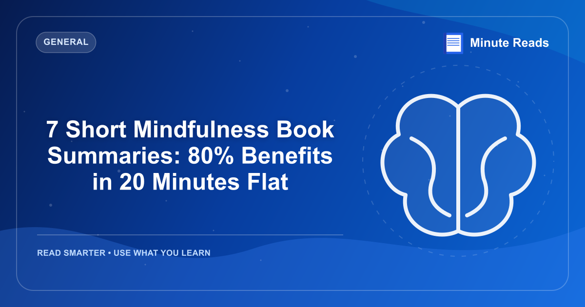 7 Short Mindfulness Book Summaries: 80% Benefits in 20 Minutes Flat — MinuteReads blog thumbnail